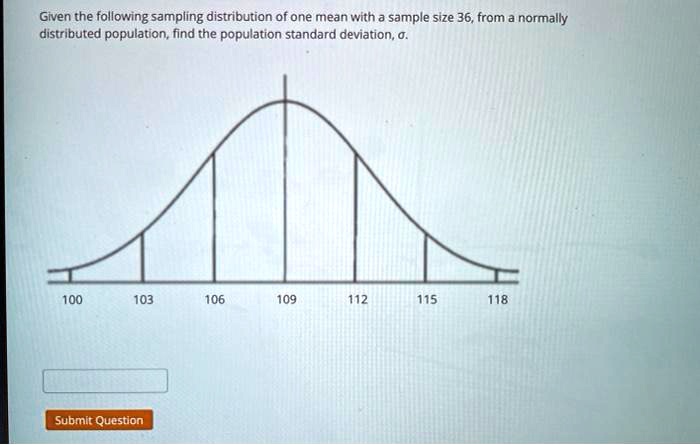 SOLVED: Given the following sampling distribution of one mean with a sample size of 36 from a ...
