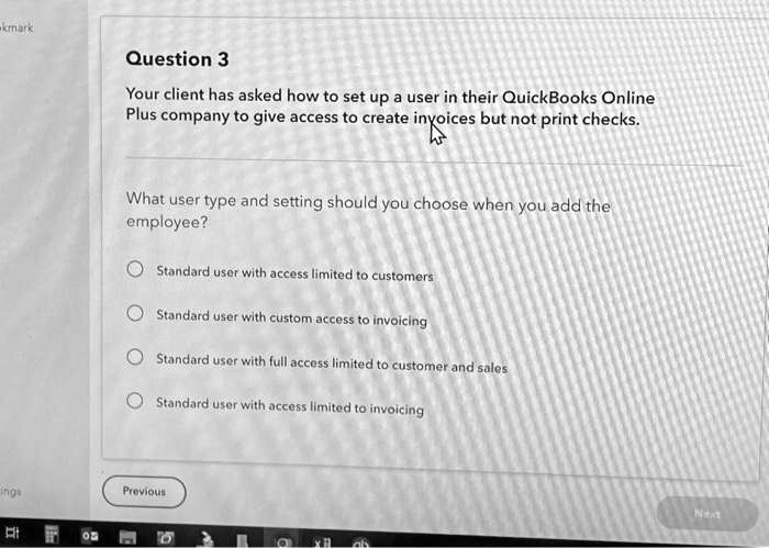 Question 3 Your client has asked how to set up a user in their QuickBooks Online Plus company to ...