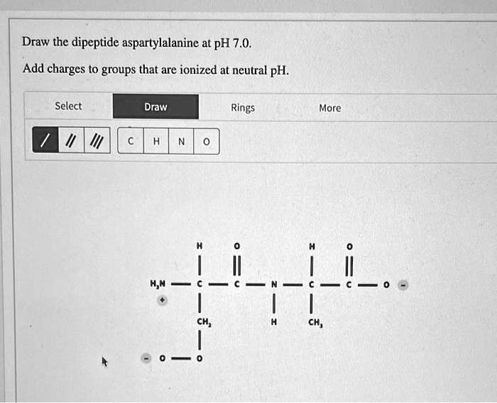 Draw the dipeptide aspartylalanine at pH 7.0. Add charges to groups ...