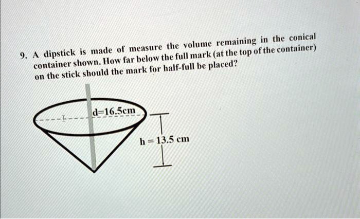 SOLVED: 9.A dipstick is made of measure the volume remaining in the ...