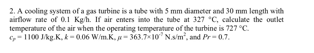SOLVED A Cooling System Of A Gas Turbine Is A Tube With A 5 Mm solved-a-cooling-system-of-a-gas-turbine-is-a-tube-with-a-5-mm