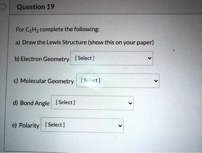 Question 19 For C2H2 complete the following: a) Draw the Lewis ...