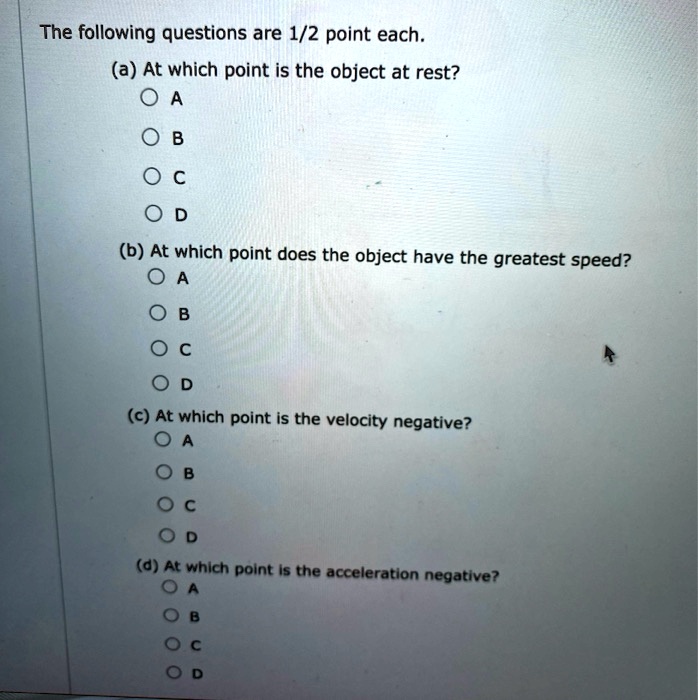 SOLVED: The following questions are 1/2 point each. (a) At which point ...