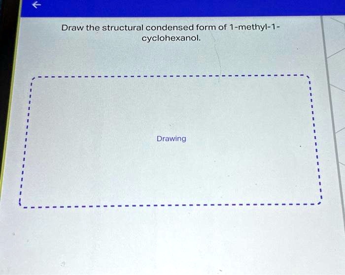 SOLVED: Draw the structural condensed form of1-methyl-1- cyclohexanol ...
