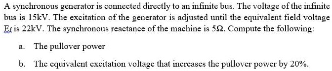 SOLVED: A synchronous generator is connected directly to an infinite bus. The voltage of the ...