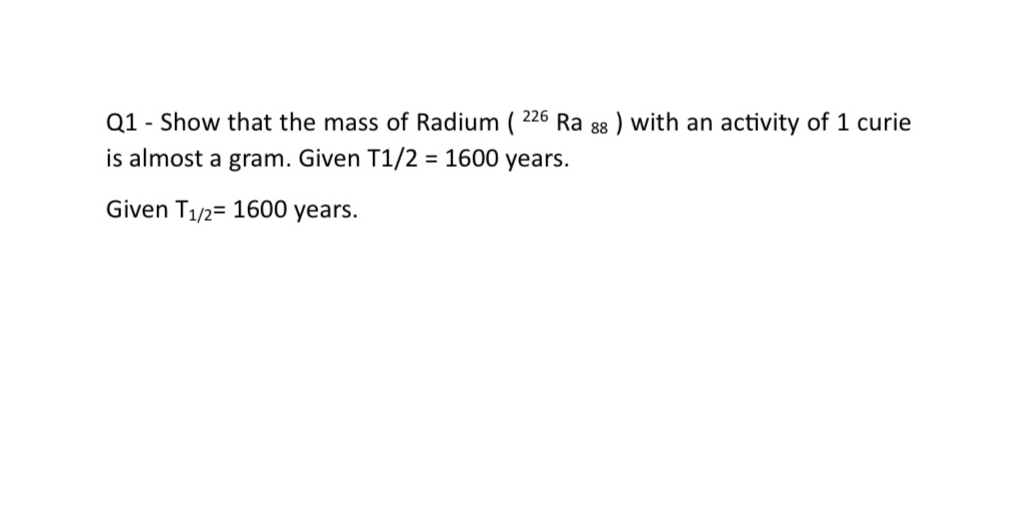 SOLVED: Q1 - Show that the mass of Radium ( ^226Ra88 ) with an activity ...