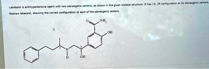SOLVED: Labetalol is an antihypertensive agent with two stereogenic ...