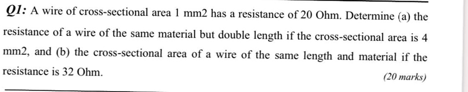 Q1: A wire of cross-sectional area 1 mm2 has a resistance of 20 Ohm ...