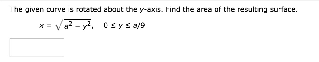 SOLVED: The given curve is rotated about the Y-axis. Find the area of the resulting surface X ...