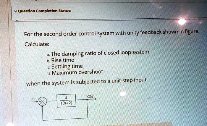 ? Question Completion Status: For the second order control system with unity feedback shown in ...