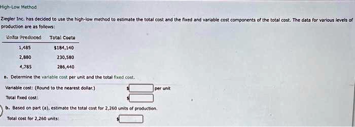 SOLVED: High-Low Method Ziegler Inc. has decided to use the high-low method to estimate the ...
