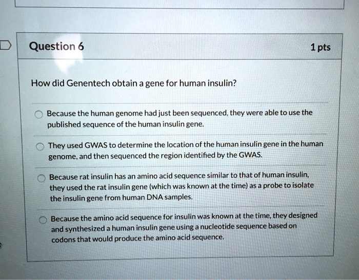 SOLVED: How did Genentech obtain a gene for human insulin? Because the ...