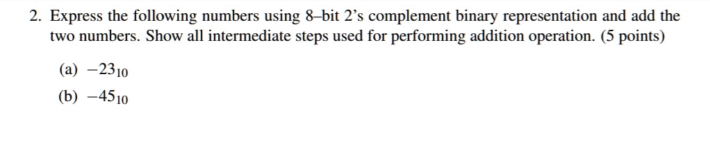 Solved Express The Following Numbers Using 8 Bit 2s Complement Binary 