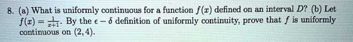 SOLVED: 8. (0) What is uniformly continuous for & function f (1) defincd On an interval D? (b ...