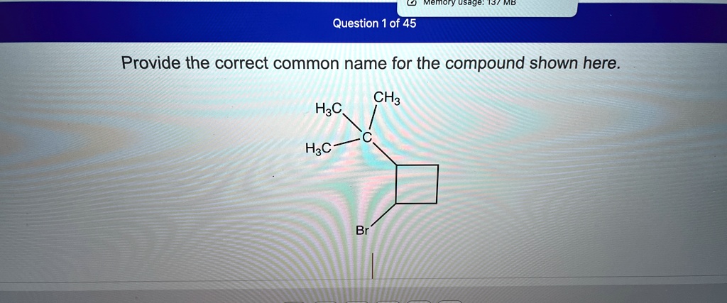 question 1 of 45 provide the correct common name for the compound shown ...
