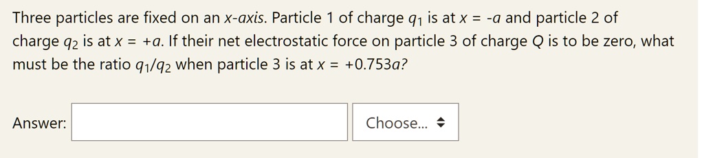 SOLVED:Three particles are fixed on an X-axis. Particle 1 of charge q1 is at x = -a and particle ...