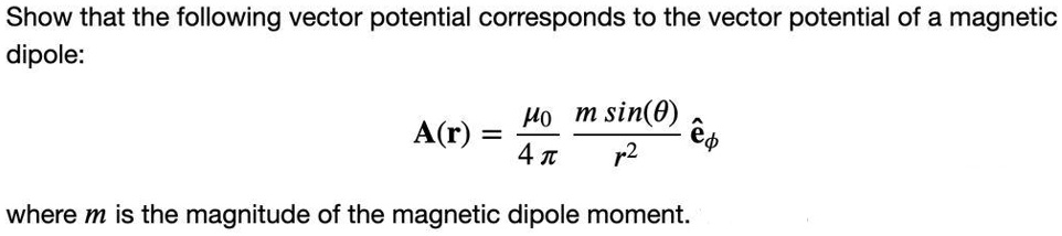 SOLVED: Show that the following vector potential corresponds to the vector potential of a ...