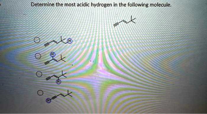 SOLVED: Determine the most acidic hydrogen in the following molecule. H ...