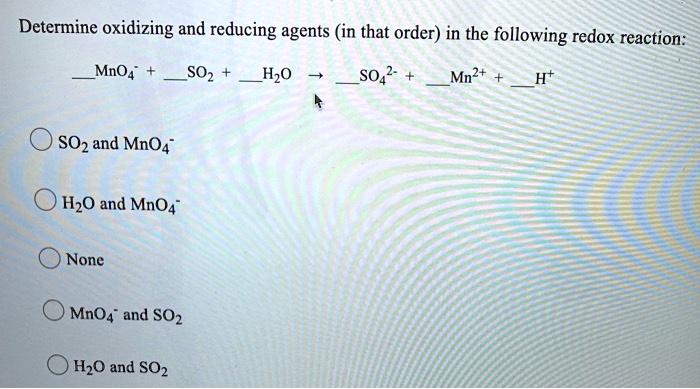 SOLVED: Determine oxidizing and reducing agents (in that order) in the following redox reaction ...