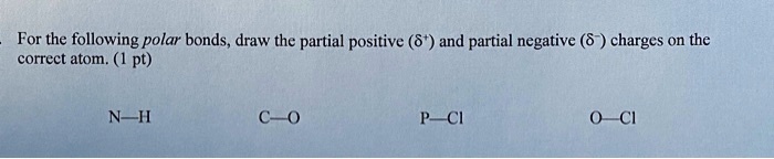 SOLVED: For the following polar bonds, draw the partial positive ( and ...