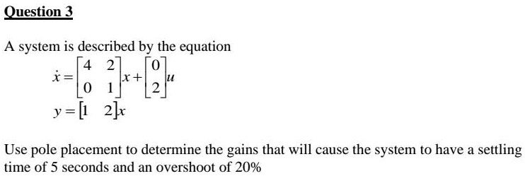 SOLVED: Question 3 A system is described by the equation Use pole ...