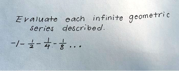 SOLVED: Each infinite geometric series described.