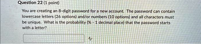 SOLVED: Question 22 (1 point) You are creating an 8-digit password for a new account. The ...