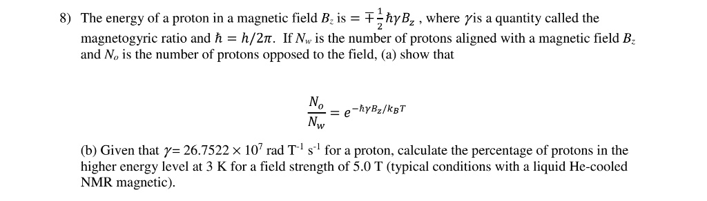 8) The energy of a proton in a magnetic field Bz is = ±(1)/(2)ħγ Bz ...
