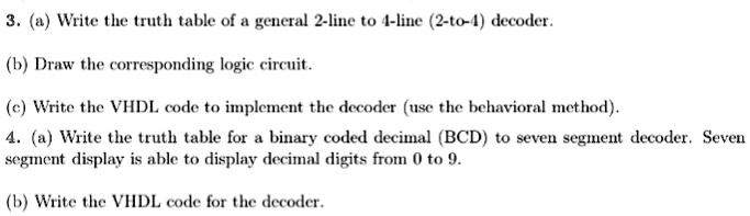 3. (a) Write the truth table of a general 2-line to 4-line (2-to-4) decoder. (b) Draw the ...
