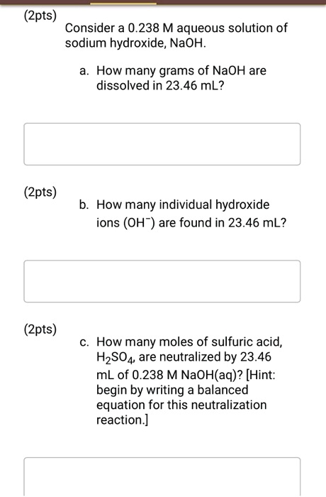 2pts consider a 0238 m aqueous solution of sodium hydroxide naoh how many grams of naoh are ...