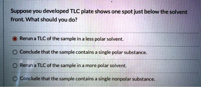 SOLVED: Suppose you developed TLC plate shows one spot just below the ...