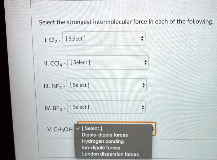 SOLVED: Select the strongest intermolecular force in each of the ...