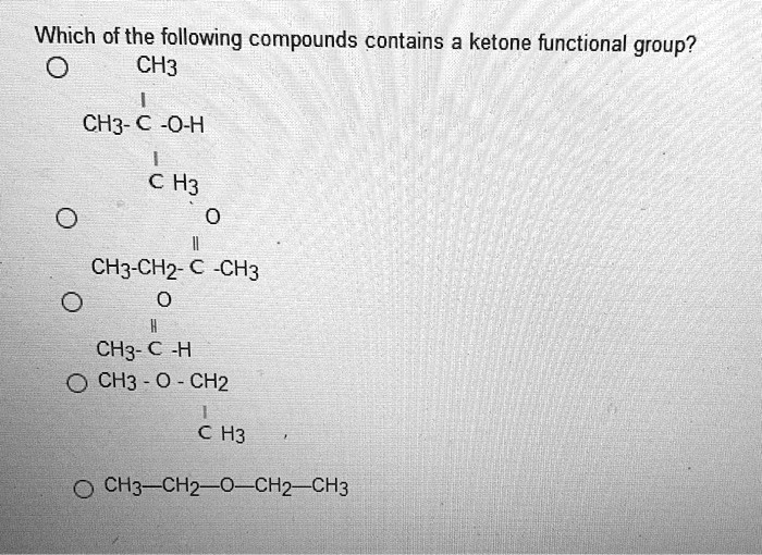 SOLVED: Which of the following compounds contains a ketone functional group? CH3-CH2-C=O-CH3