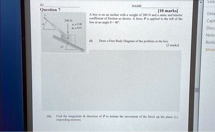 SOLVED: ID Question 7 NAME [10 marks] A box is on an incline with a ...
