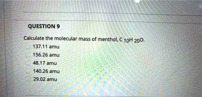 SOLVED: Calculate the molecular mass of menthol, C10H20. 156.26 amu
