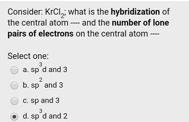 SOLVED: Consider: KrCl2 - What is the hybridization of the central atom ...