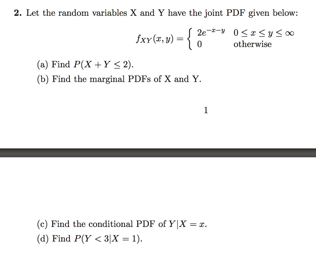 SOLVED: 2_ Let the random variables X and Y have the joint PDF given below: 2e-%-y 0