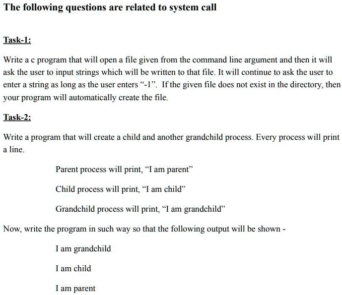 SOLVED: The following questions are related to system calls. Task-1: Write a C program that will ...