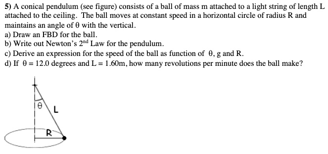 SOLVED: 5) A conical pendulum (see figure) consists of ball of mass m ...