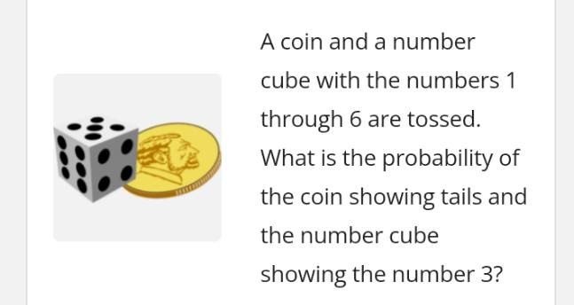 a coin and a number cube with the numbers 1 through 6 are tossed what ...