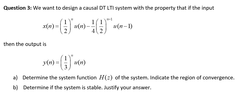 SOLVED: Question 3: We want to design a causal DT LTI system with the property that if the input ...