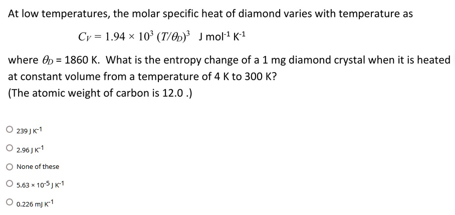 at low temperatures the molar specific heat of diamond varies with temperature a5 cv 194 103 top ...