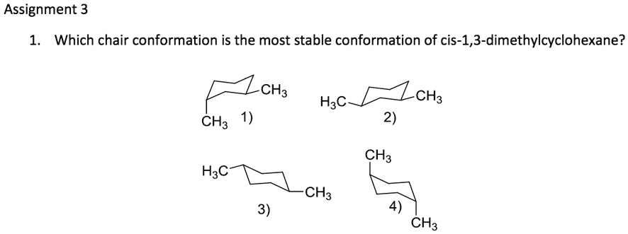 SOLVED: Assignment 3 Which chair conformation is the most stable conformation of cis-1,3 ...