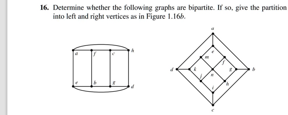 SOLVED: 16. Determine whether the following graphs are bipartite. If so ...