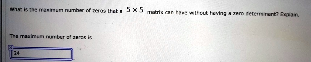 what is the maximum number of zeros that a 5 x 5 matrix can have ...