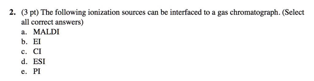 SOLVED: 2. (3 pt) The following ionization sources can be interfaced to ...