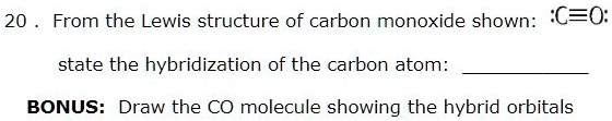 SOLVED: 20 From the Lewis structure of carbon monoxide shown: 'C=O ...