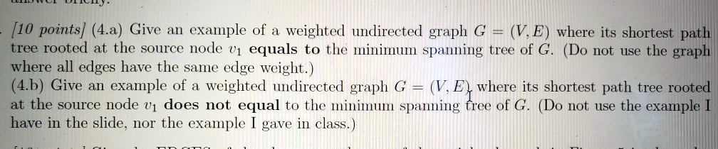 - [10 points] (4.a) Give an example of a weighted undirected graph G ...