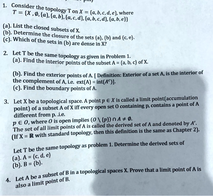 1. Consider the topology T on X = a, b, c, d, e, where T