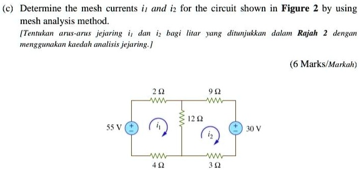 (c) Determine the mesh currents i1 and i2 for the circuit shown in Figure 2 by using mesh ...